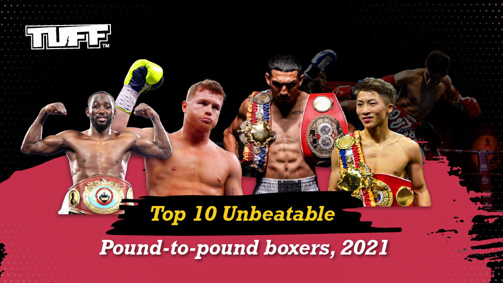 Top 10 Unbeatable Pound-to-pound boxers, 2021– TuffSport.com